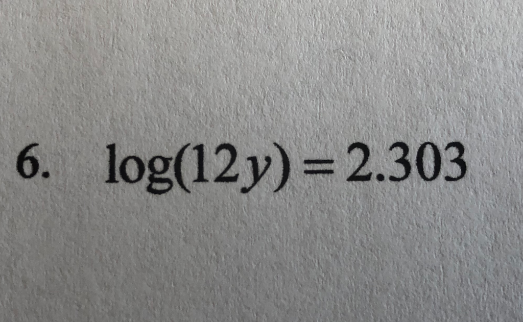 Solved 6. log(12y)= 2.303 | Chegg.com