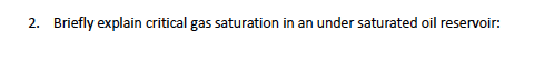 Solved 2. Briefly explain critical gas saturation in an | Chegg.com