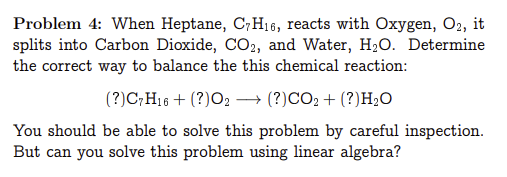 Solved Problem 4: When Heptane, C7H16, reacts with Oxygen, | Chegg.com