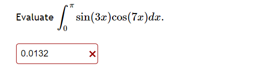Solved ㅠ ST sin (3x) cos(7x) dx. Evaluate 0.0132 X | Chegg.com