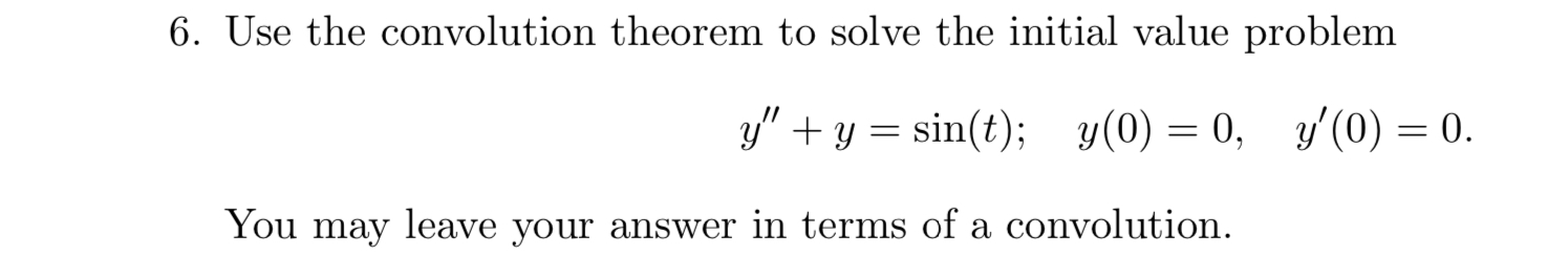 Solved 6. Use the convolution theorem to solve the initial | Chegg.com
