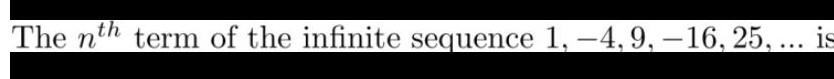 Solved The nth term of the infinite sequence 1,−4,9,−16,25,… | Chegg.com