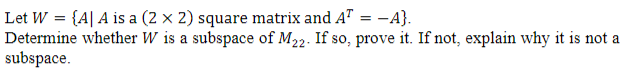 Solved Let W = {A| A is a (2 x 2) square matrix and AT = | Chegg.com