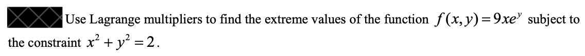 Solved Use Lagrange multipliers to find the extreme values | Chegg.com