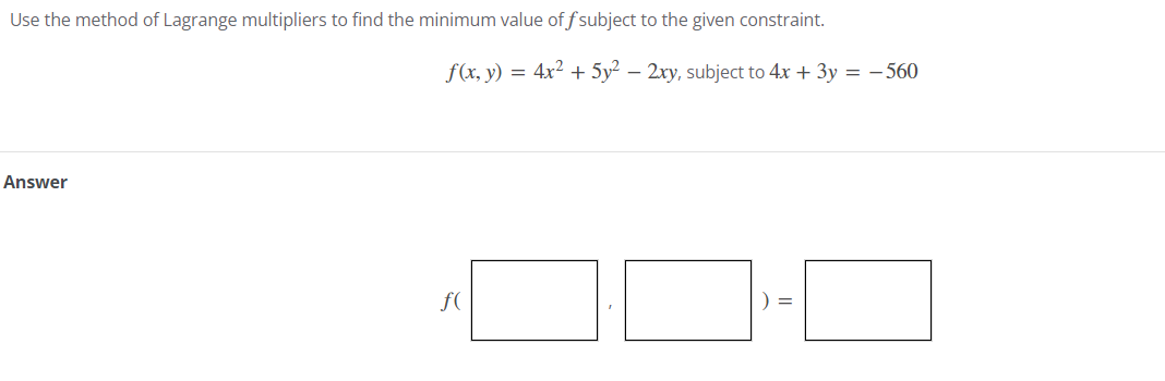 Solved f(x,y)=4x2+5y2−2xy, subject to 4x+3y=−560 f(,)= | Chegg.com