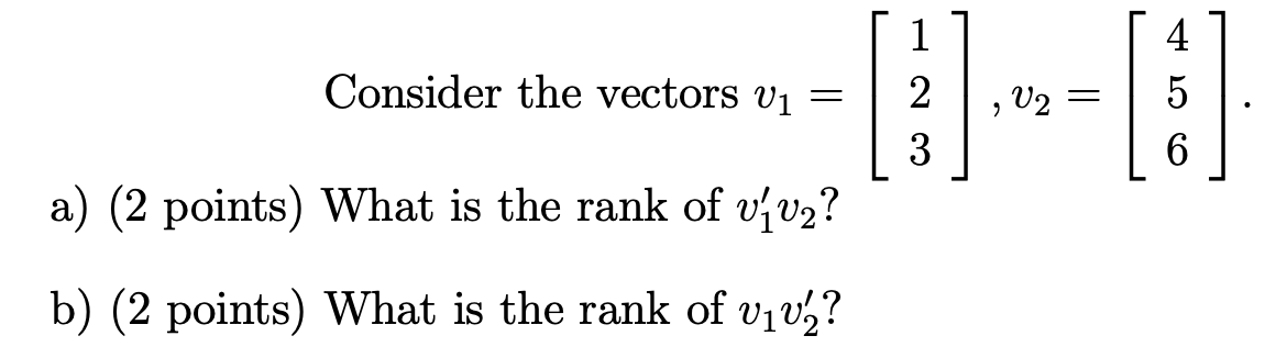 Solved Consider the vectors v1=⎣⎡123⎦⎤,v2=⎣⎡456⎦⎤. a) (2 | Chegg.com