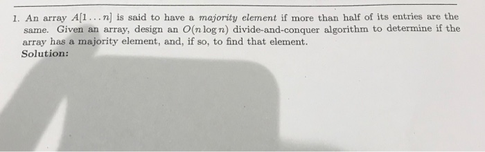 Solved 1. An array Al1...n] is said to have a majority | Chegg.com