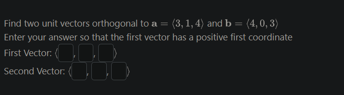 Solved Find two unit vectors orthogonal to a= 3,1,4 and | Chegg.com