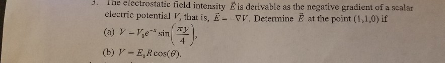 Solved 3 The electrostatic field intensity E is derivable as | Chegg.com