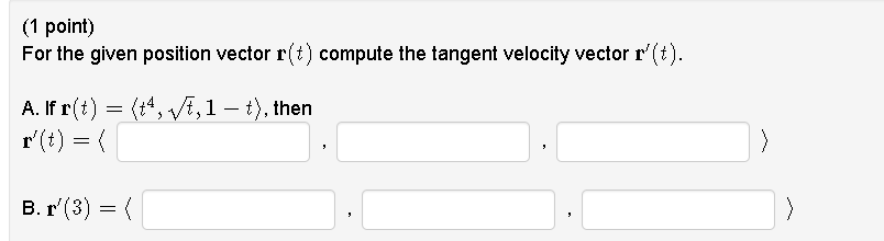 Solved (1 point) For the given position vector r(t) compute | Chegg.com