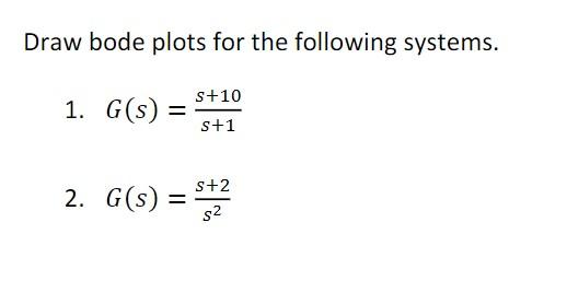 Solved Draw bode plots for the following systems. S+10 1. | Chegg.com