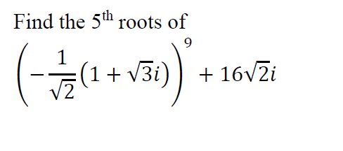 Solved Find the 5th roots of 9 (ta 1 (1 + V3i) + 16VĒi | Chegg.com