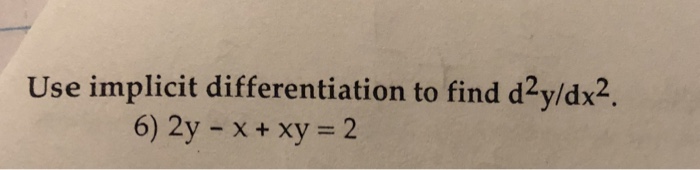 Solved Use implicit differentiation to find d2y/dx2 6) 2y - | Chegg.com