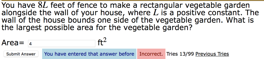 Solved You have 8L feet of fence to make a rectangular | Chegg.com