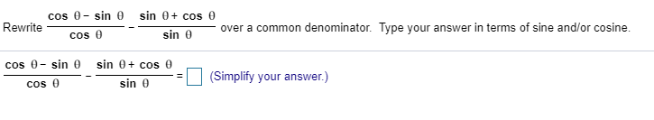 Solved Rewrite cos - sin cos sin 0+ cos 0 sin — over a | Chegg.com