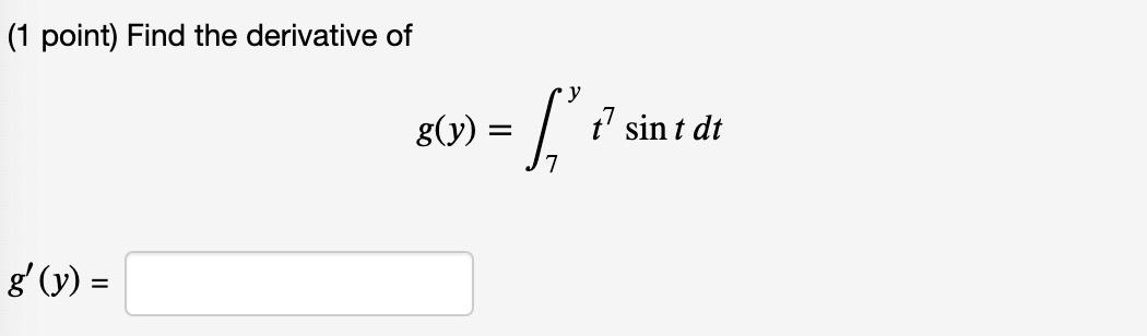Solved (1 point) Find the derivative of y g(y) $ t sin t dt | Chegg.com
