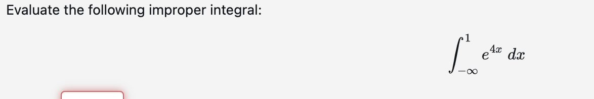 Solved Evaluate the following improper integral:∫-∞1e4xdx | Chegg.com