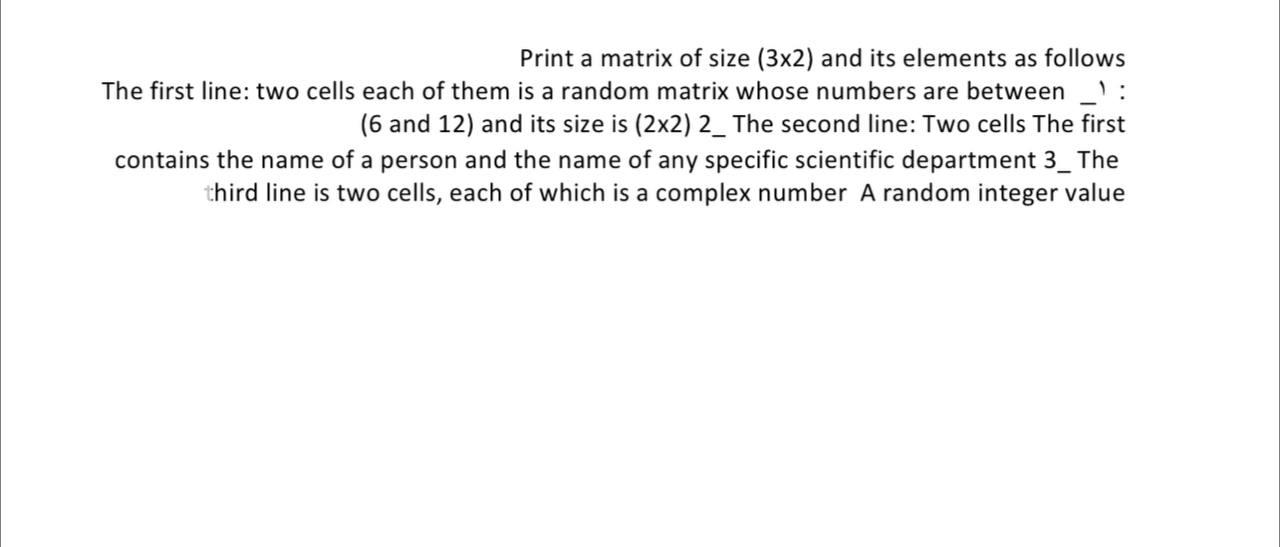 Solved ‏Print a matrix of size (3x2) and its elements as | Chegg.com