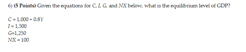 Solved 6) (5 Points) Given the equations for C, 1, G, and NX | Chegg.com