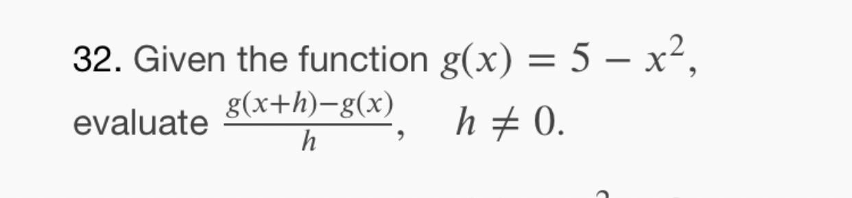 Solved 32. Given the function g(x) = 5 - x², evaluate h = 0. | Chegg.com