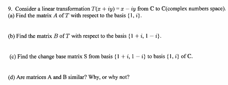 Solved 9. Consider a linear transformation T(x+iy)=x−iy from | Chegg.com