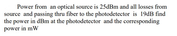 Solved Power from an optical source is 25 ﻿dBm and all | Chegg.com