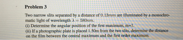 Solved Problem 3 Two narrow slits separated by a distance of | Chegg.com