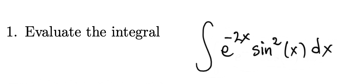 Solved 1. Evaluate the integral -2x Se*sin e sin? (x) dx | Chegg.com