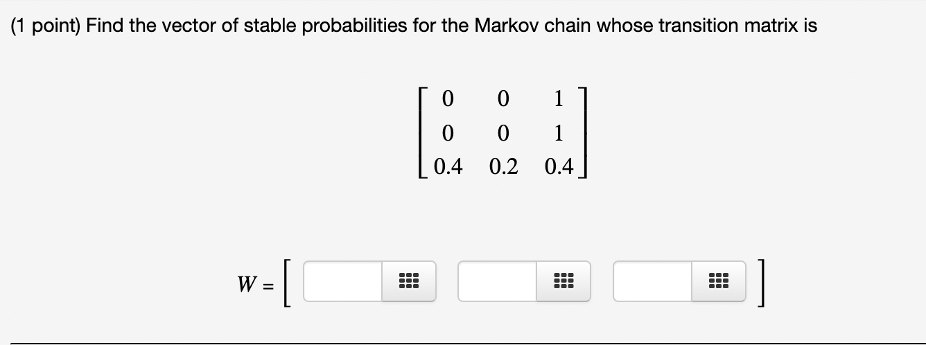 Solved (1 point) Find the vector of stable probabilities for | Chegg.com