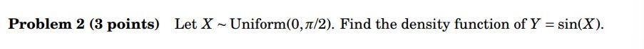 Solved Problem 2 (3 points) Let X∼ Uniform (0,π/2). Find the | Chegg.com