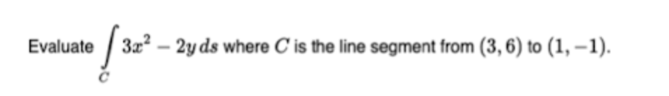 Solved Evaluate Į 3x - 2y ds where is the line segment from | Chegg.com