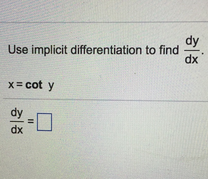 Solved dy dx Use implicit differentiation to find x=cot y dy | Chegg.com