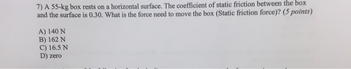 Solved box 7) A 55-kg box rests on a horizontal surface. The | Chegg.com