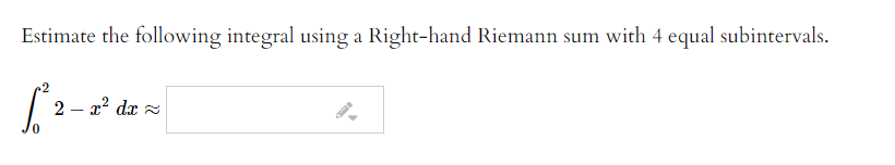 Solved Estimate the following integral using a Right-hand | Chegg.com
