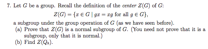 Solved 7. Let G be a group. Recall the definition of the | Chegg.com