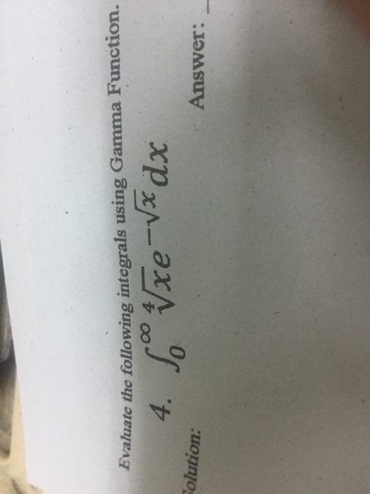 Solved Evaluate the following integrals using Gamma | Chegg.com