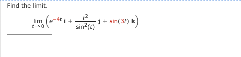 Solved Find the limit. limt→0(e−4ti+sin2(t)t2j+sin(3t)k) | Chegg.com