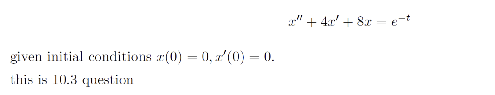 Solved x′′+4x′+8x=e−t given initial conditions | Chegg.com