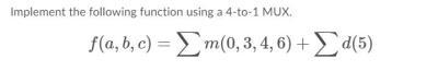 Solved Implement the following function using a 4-to-1 MUX. | Chegg.com