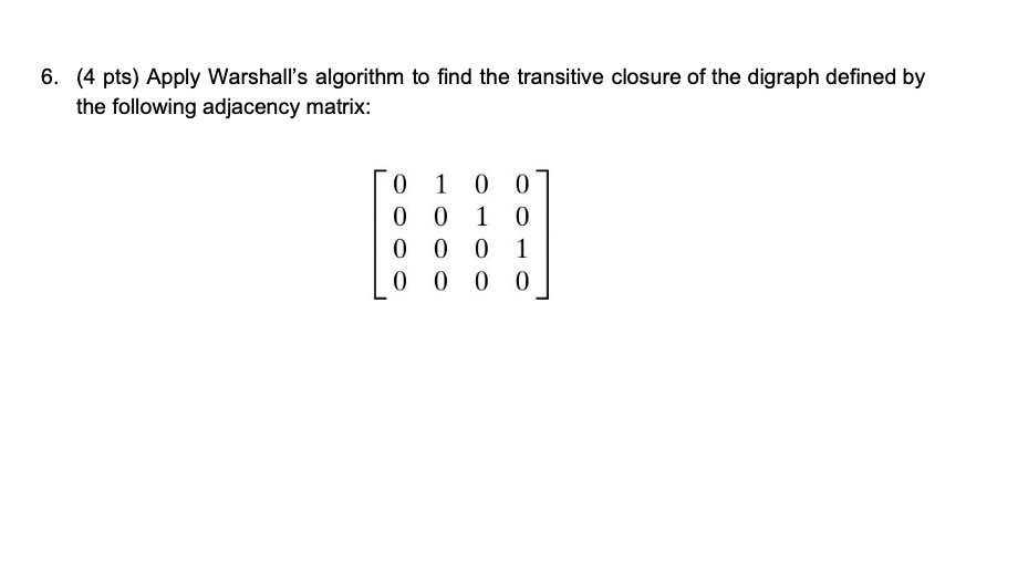 Solved 6. (4 pts) Apply Warshall's algorithm to find the | Chegg.com