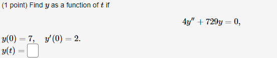 Solved (1 point) Find y as a function of t if 4y" + 729y = | Chegg.com