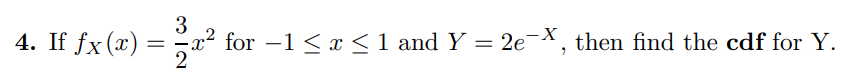 Solved 4. If fX(x)=23x2 for −1≤x≤1 and Y=2e−X, then find the | Chegg.com
