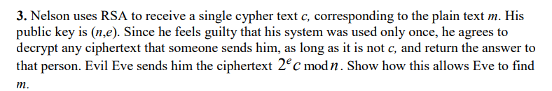 Solved 3. Nelson uses RSA to receive a single cypher text c, | Chegg.com