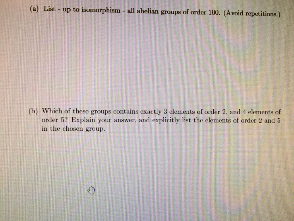 Solved (a) List - up to isomorphism - all abelian groups of | Chegg.com