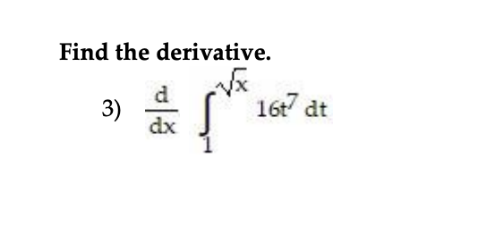 Solved Find the derivative.ddx∫1x216t7dt | Chegg.com
