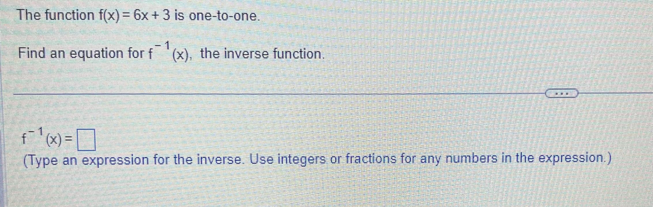 Solved The function f(x)=6x+3 is one-to-one. Find an | Chegg.com