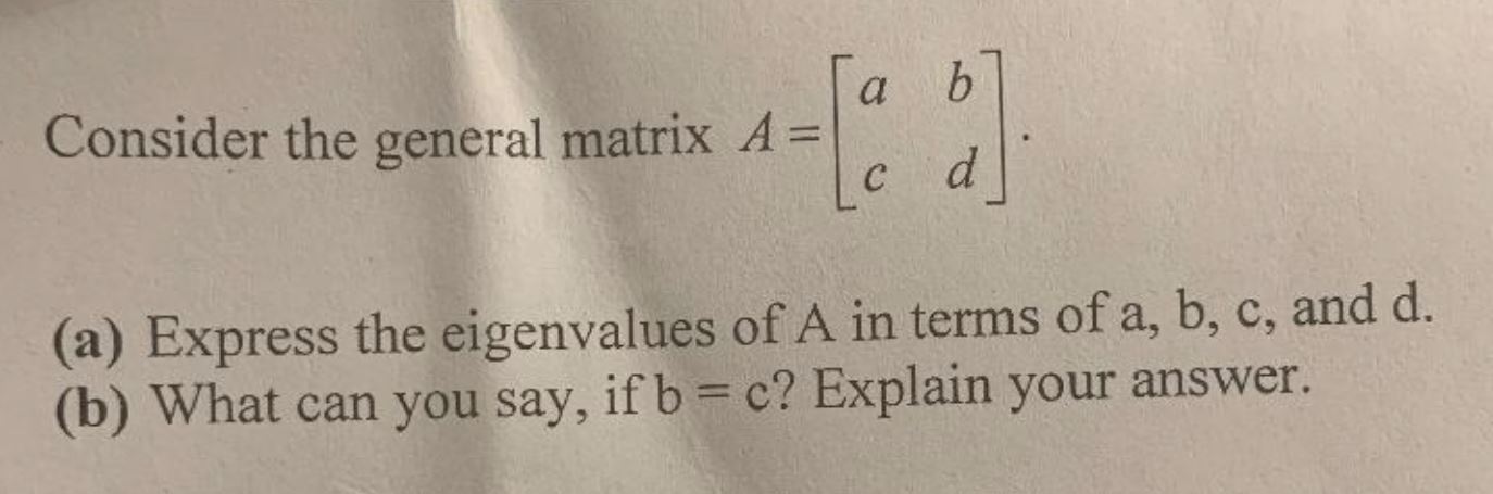Solved Consider the general matrix A=[acbd]. (a) Express the | Chegg.com
