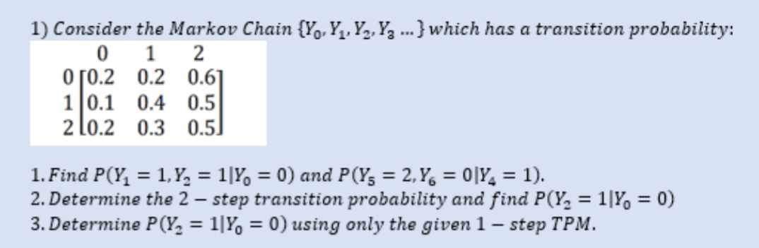 Solved 1) Consider the Markov Chain {Y0,Y1,Y2,Y3…} which has | Chegg.com