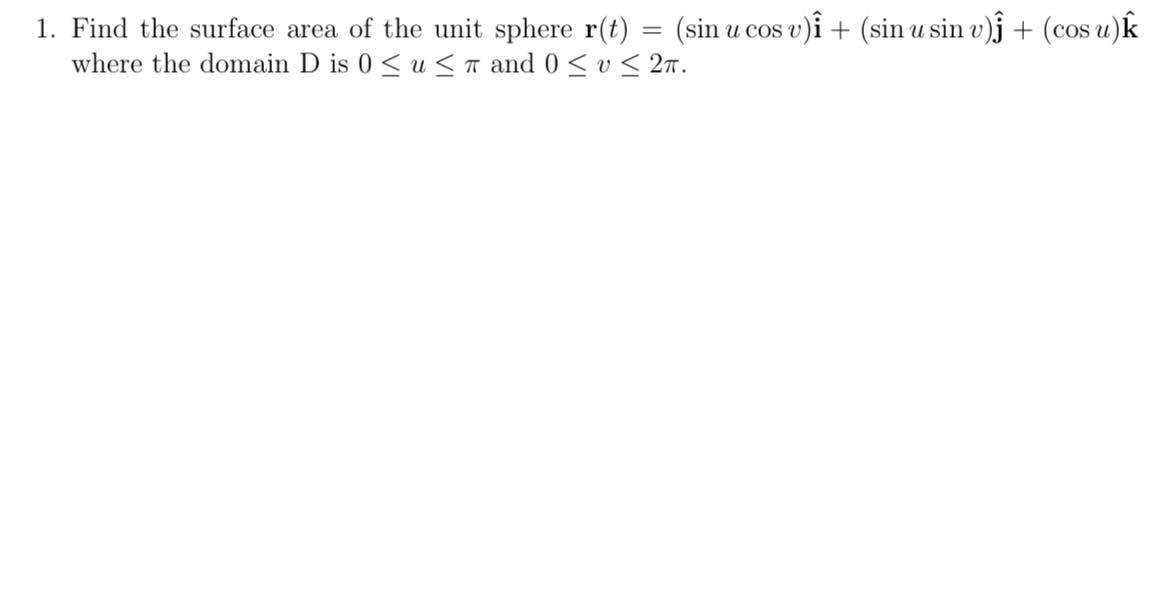 Solved 1. Find the surface area of the unit sphere | Chegg.com