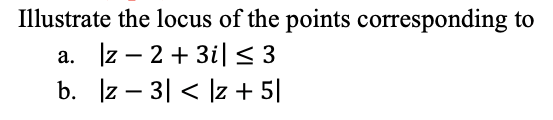 Solved Illustrate the locus of the points corresponding to | Chegg.com